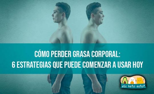 Cómo perder grasa corporal: 6 estrategias que puede comenzar a usar hoy ...